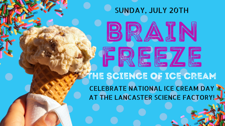 Brain Freeze: The Science of Ice Cream - The Lancaster Science Factory