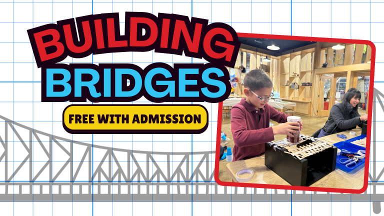 Building Bridges In the Maker Space - Free with Admission! - The ...