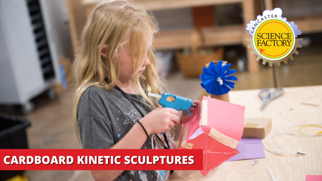 CARDBOARD KINETIC SCULPTURES - The Lancaster Science Factory