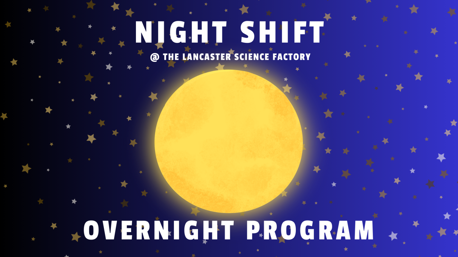 The Night Shift - Overnight Program - The Lancaster Science Factory