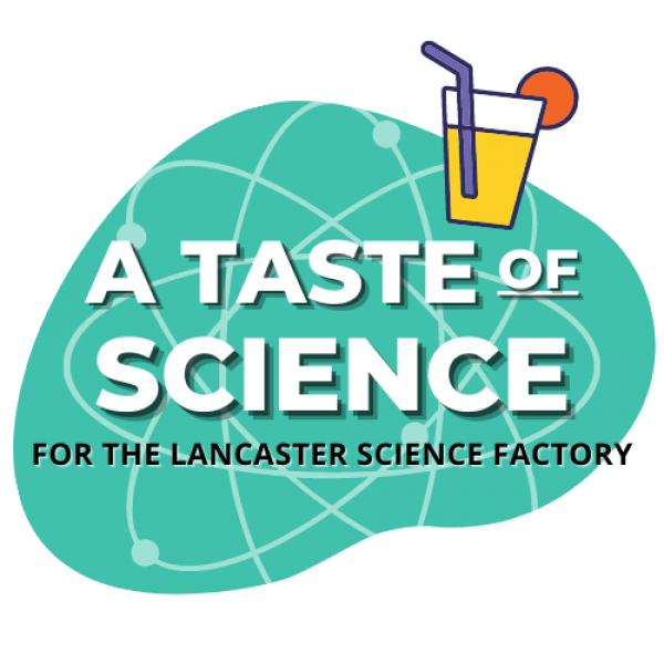 A Taste of Science - The Lancaster Science Factory